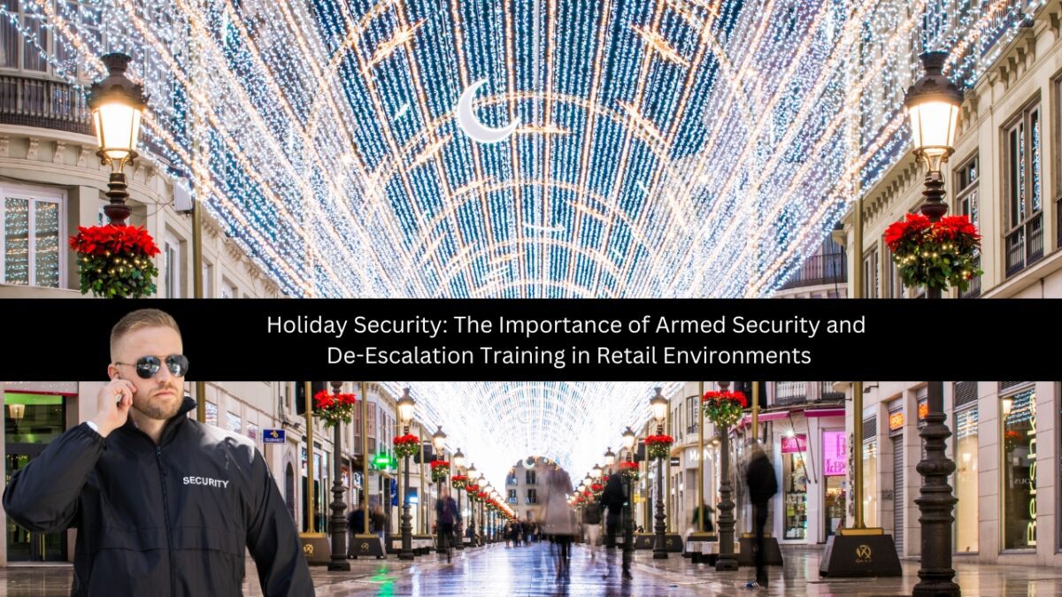 Holiday Security: The Importance of Armed Security and De-Escalation ...